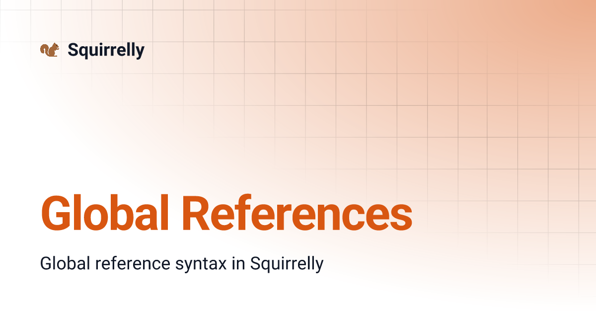 Global References | Squirrelly Global References | Squirrelly